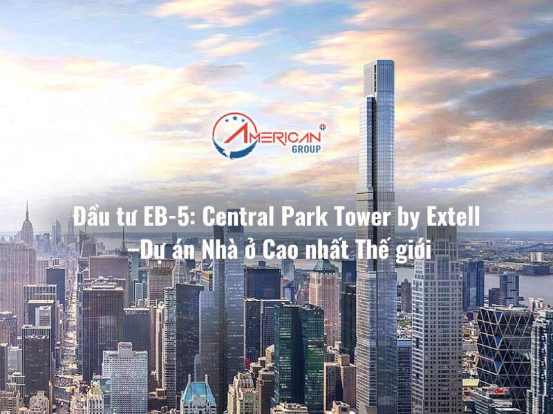 Đầu Tư EB-5: Central Park Tower By Extell - American Plus